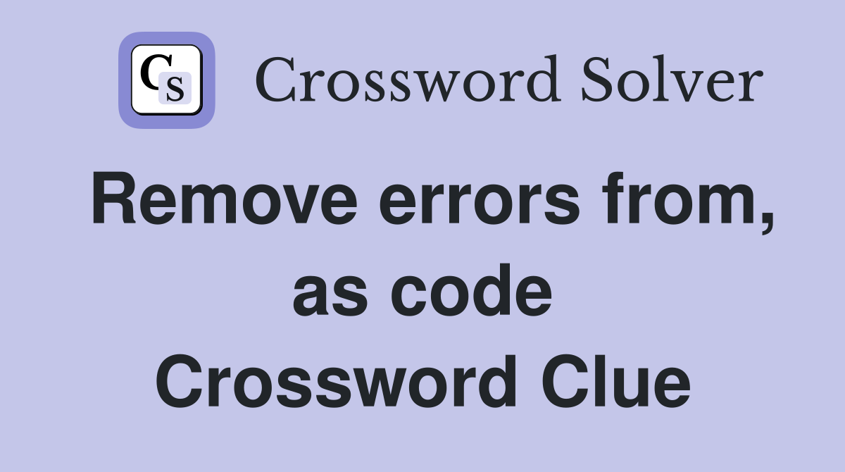 Remove errors from, as code - Crossword Clue Answers - Crossword Solver